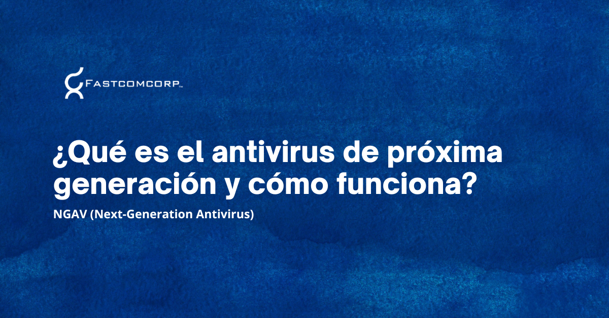 ¿Qué es el antivirus de próxima generación y cómo funciona ...